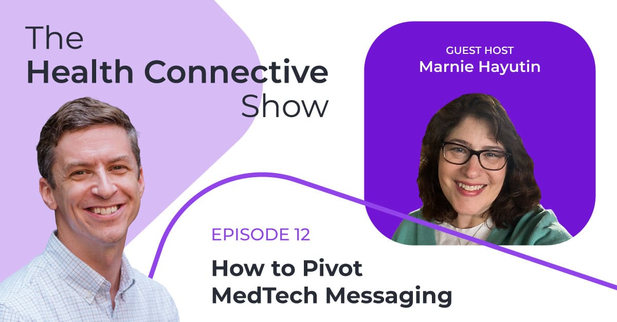 How to Pivot MedTech Messaging with Marnie Hayutin - Health Connective