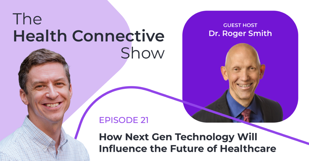 How Next Gen Technology Will Influence the Future of Healthcare with Dr. Roger Smith - Health ...